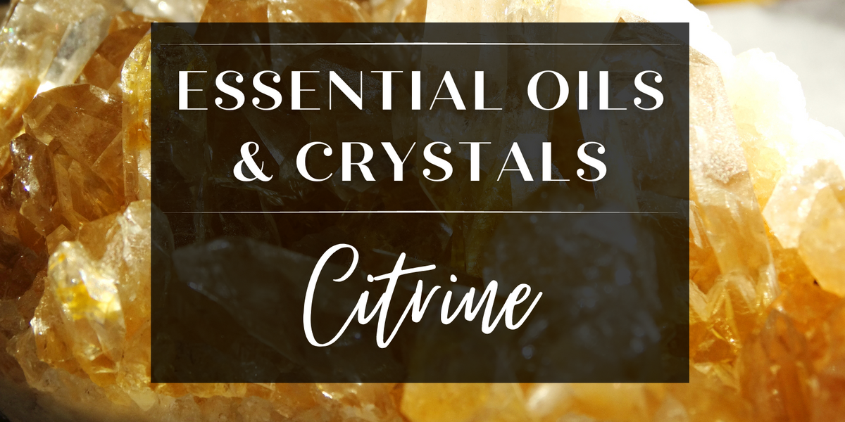 Essential Oils & Crystals: Citrine — The Essential Oil Company