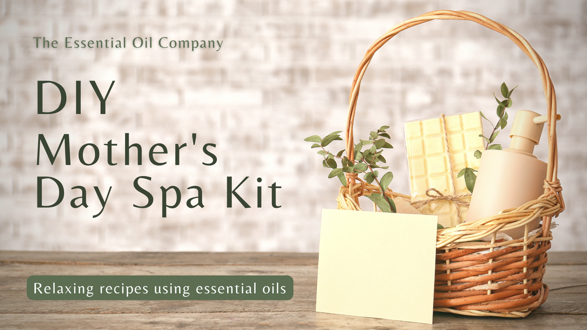 DIY Mother’s Day Spa Kit — The Essential Oil Company